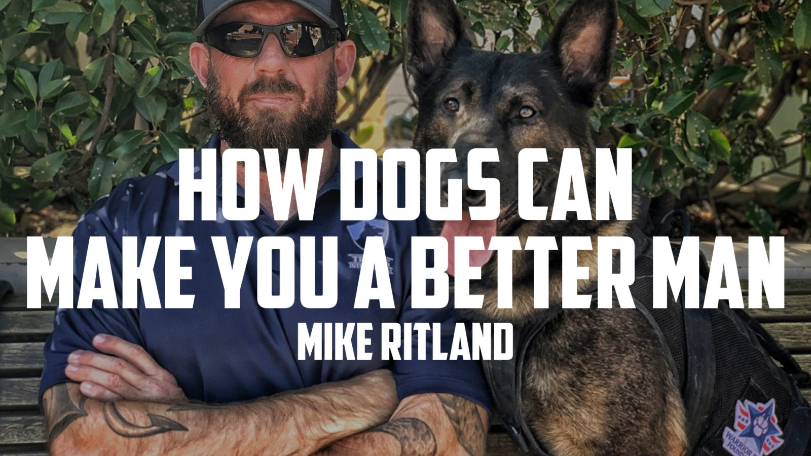 How Dogs Can Make You a Better Man | Mike Ritland - Order of Man