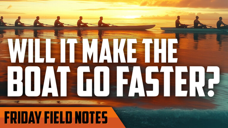 Will it Make the Boat Go Faster? | FRIDAY FIELD NOTES - Order of Man